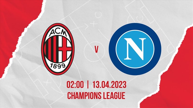 Link xem trực tiếp AC Milan vs Napoli tại tứ kết Champions League