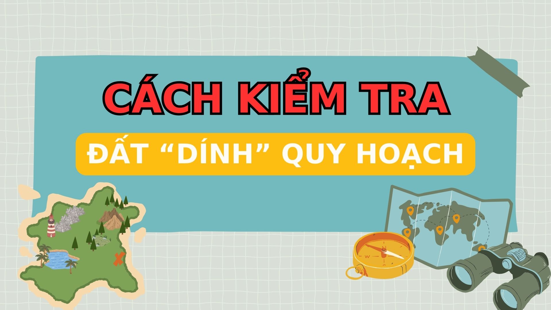 6 cách dễ dàng kiểm tra đất dính quy hoạch hay không