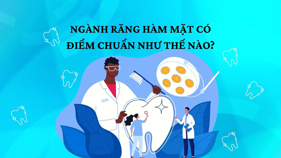 Điểm chuẩn ngành Răng Hàm Mặt những năm gần đây