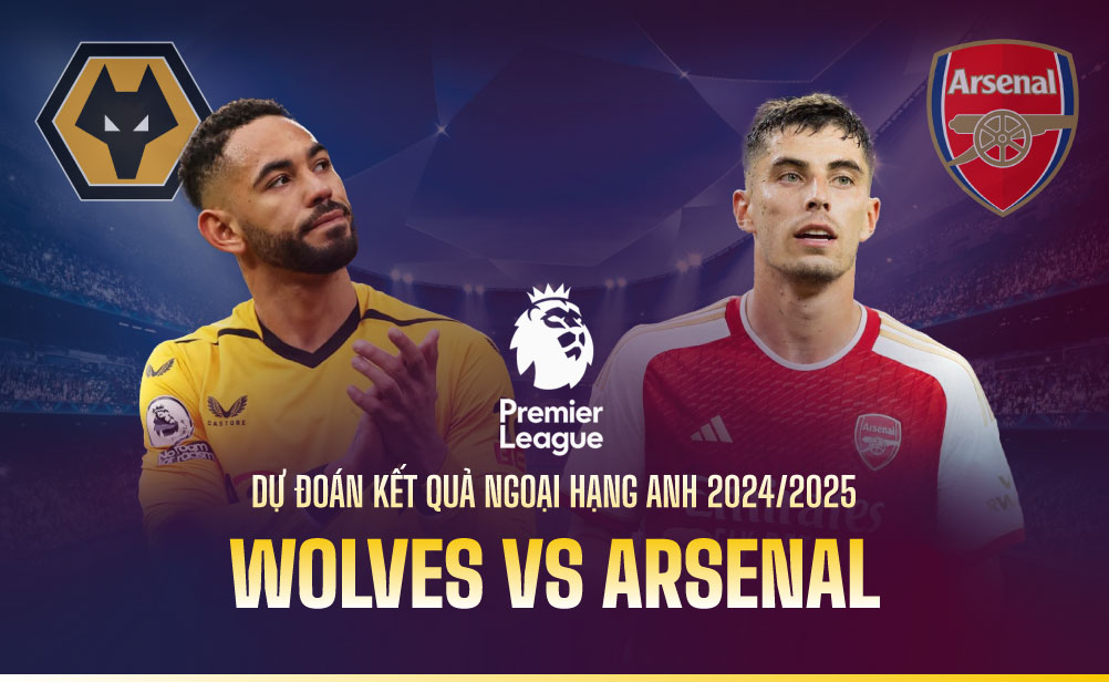 Dự đoán kết quả Wolves vs Arsenal Ngoại hạng Anh 2024/2025