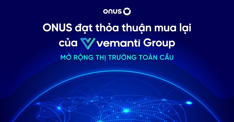 ONUS đạt thỏa thuận mua lại của Vemanti Group, mở rộng thị trường toàn cầu