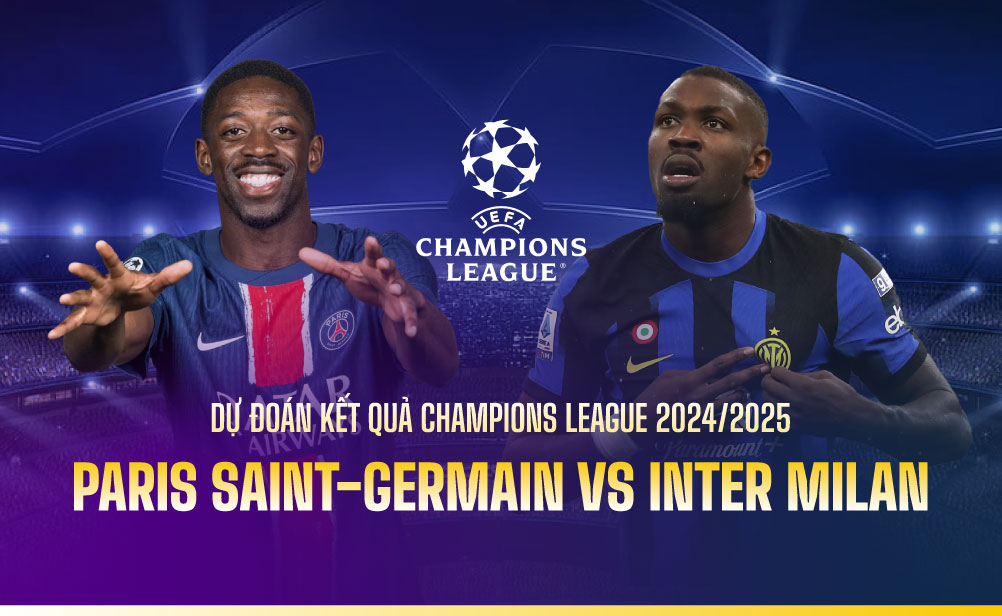 Dự đoán kết quả PSG vs Inter Milan Champions League 2024/2025
