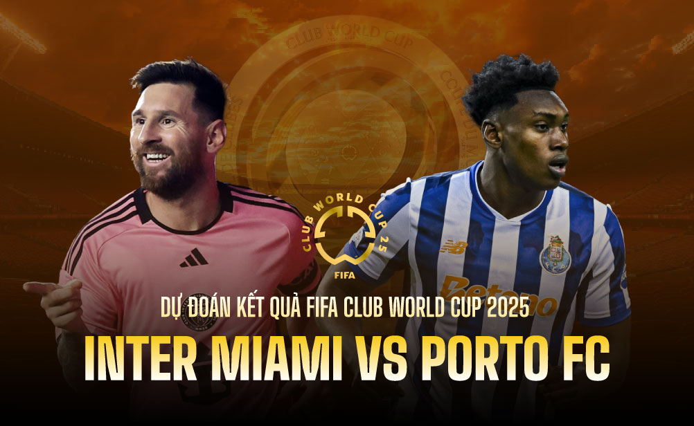 Dự đoán kết quả Inter Miami vs Porto FIFA Club World Cup 2025