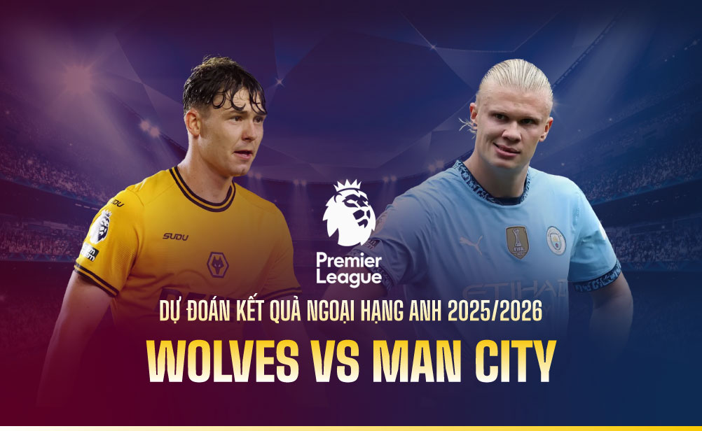 Dự đoán kết quả Wolves vs Man City Ngoại hạng Anh 2025/2026